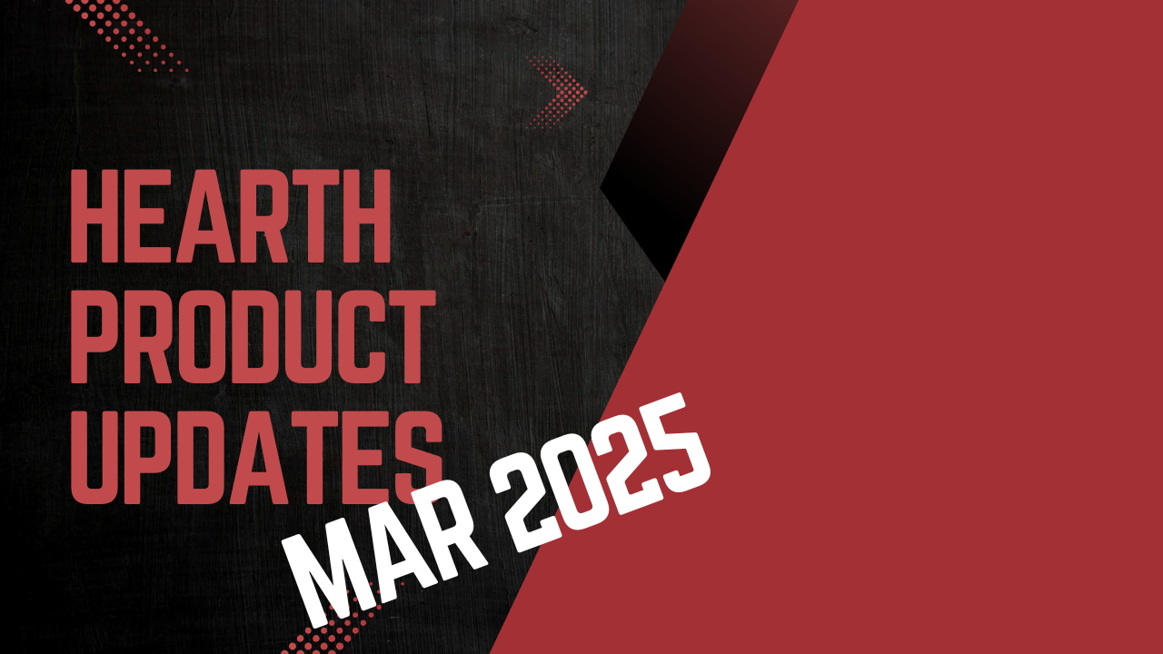 March 2025 Hearth Product Updates - GetHearth.com